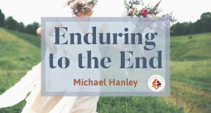 Enduring to the End - 3 PART SERIES - Michael Hanley - BOLM Media