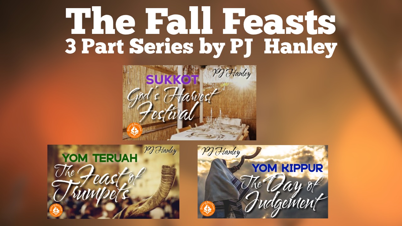 The Fall Feasts - Sukkot, Yom Kippur & Yom Teruah - 3 PART SERIES by PJ ...
